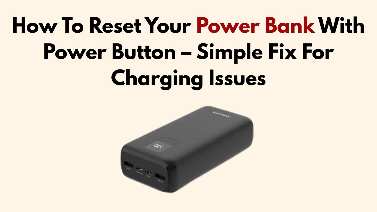 How To Reset Your Power Bank With Power Button – Simple Fix For ...