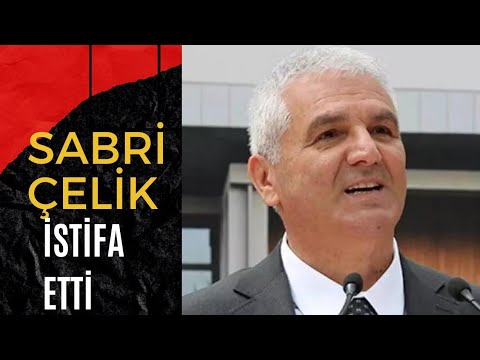 MHK BAŞKANI SABRİ ÇELİK İSTİFA ETTİ !