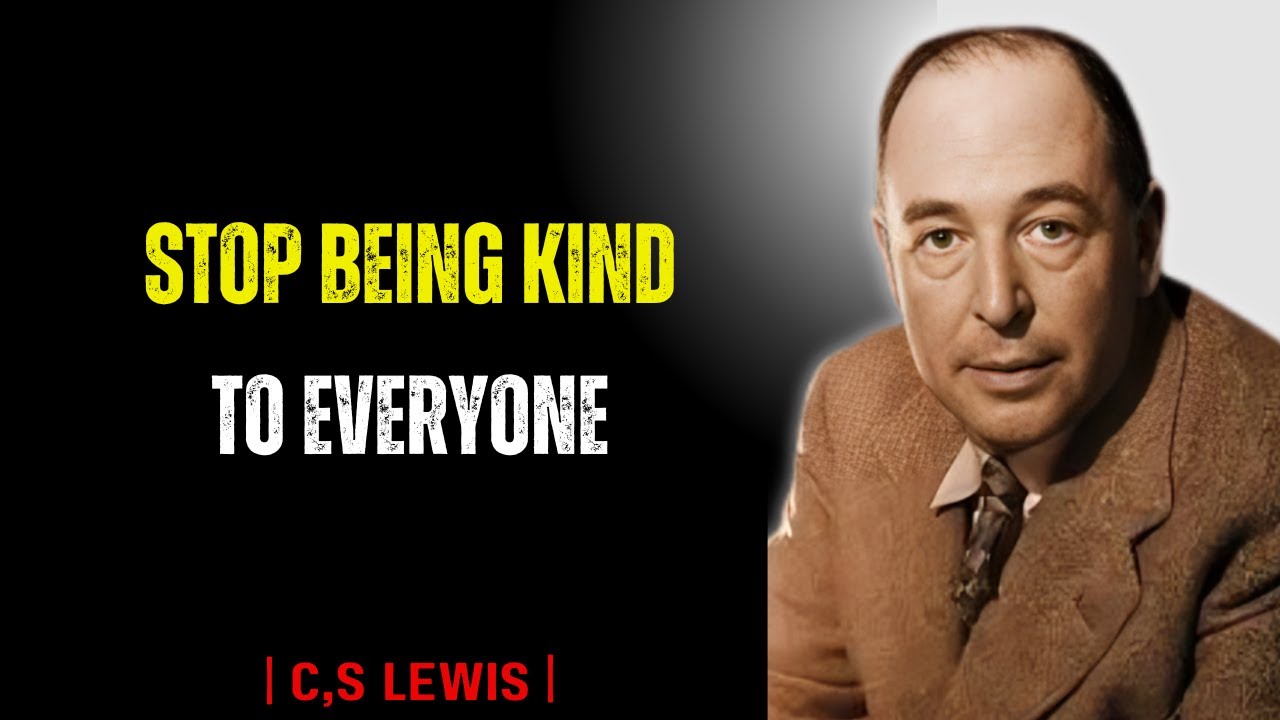 STOP Being Kind to Everyone | C.S. Lewis Inspired and Best Motivational ...