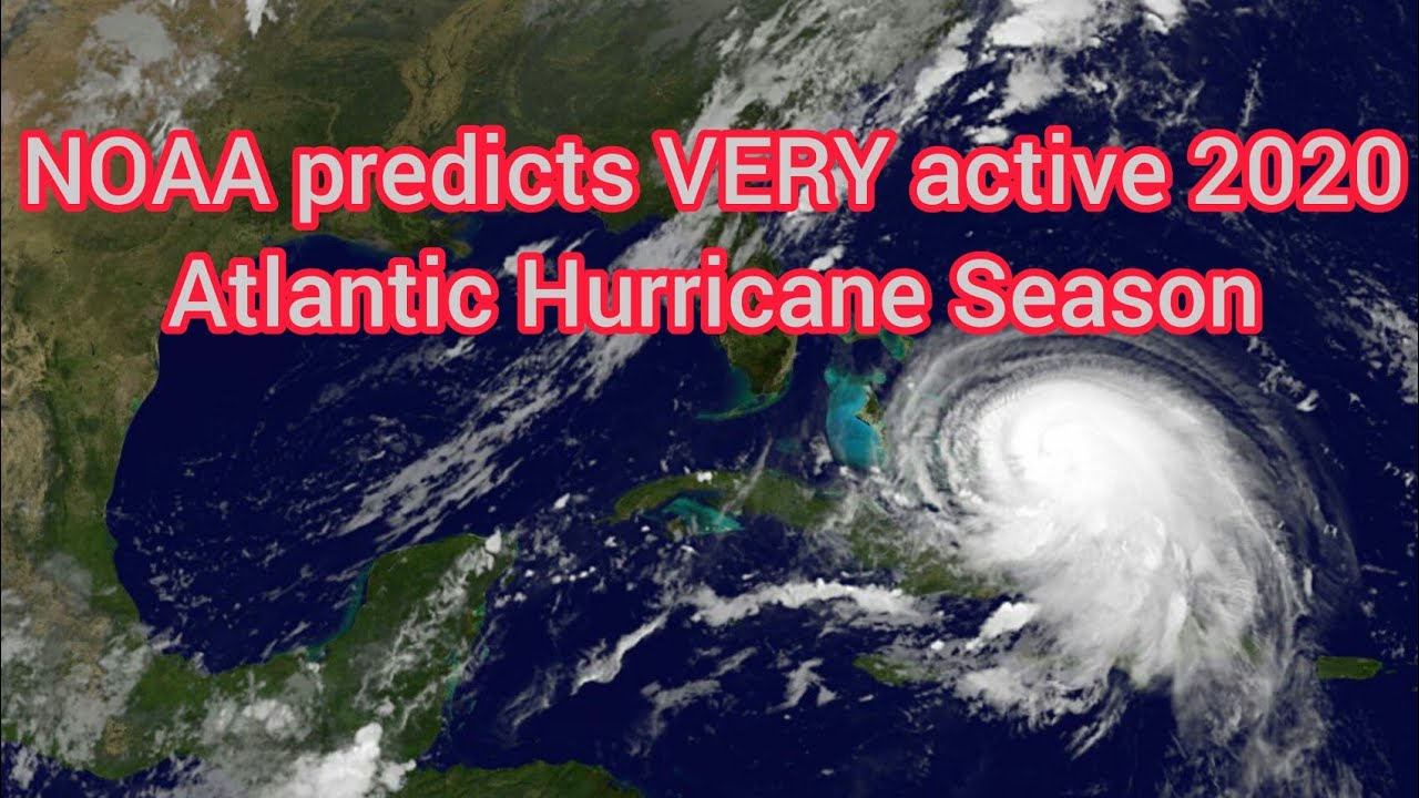 NOAA predicts VERY active 2020 Atlantic Hurricane Season - YouTube