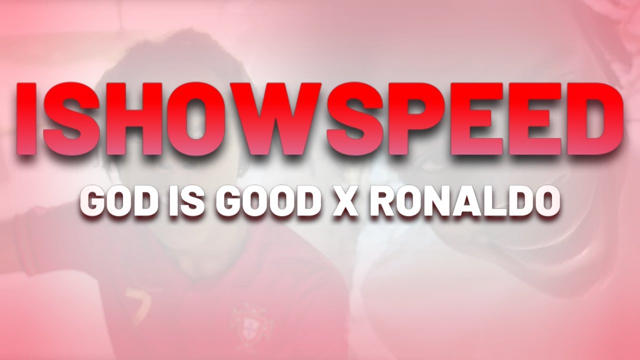 IShowSpeed - GOD IS GOOD X RONALDO [SEWEY] - YouTube