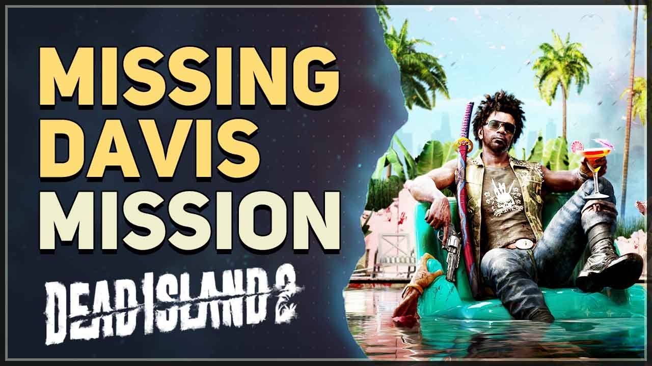 Missing Davis Dead Island 2 - YouTube