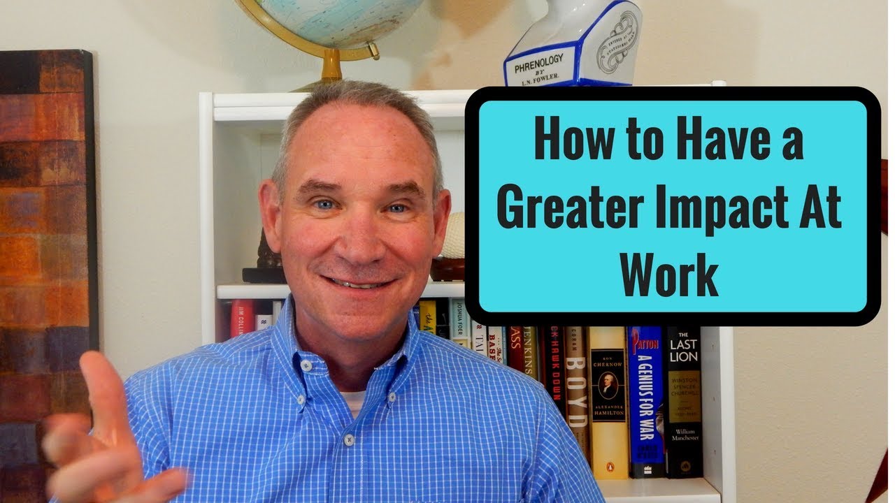How To Have a Greater Impact At Work - YouTube