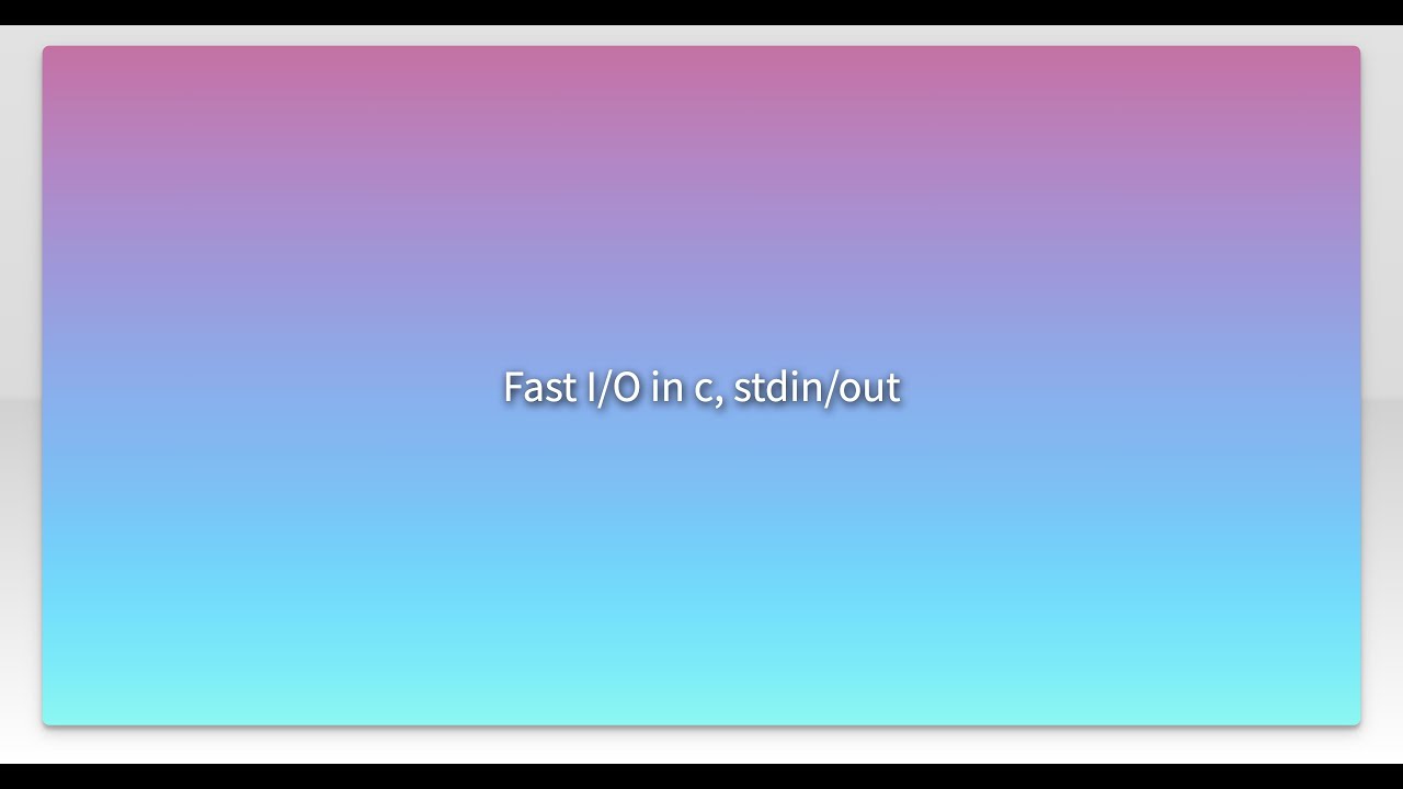 Fast I/O in c, stdin/out - YouTube