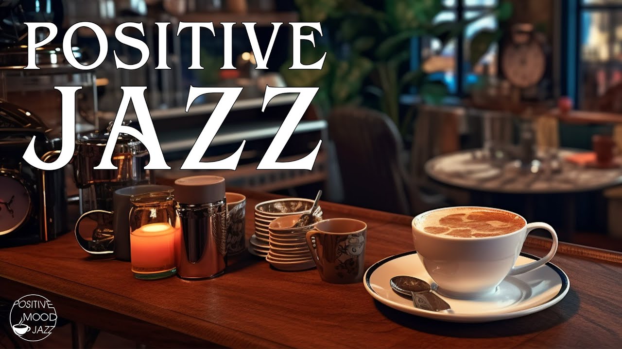 Positive Jazz ☕ Smooth Jazz Beats & Chill Out Jazz Ballads Music for ...