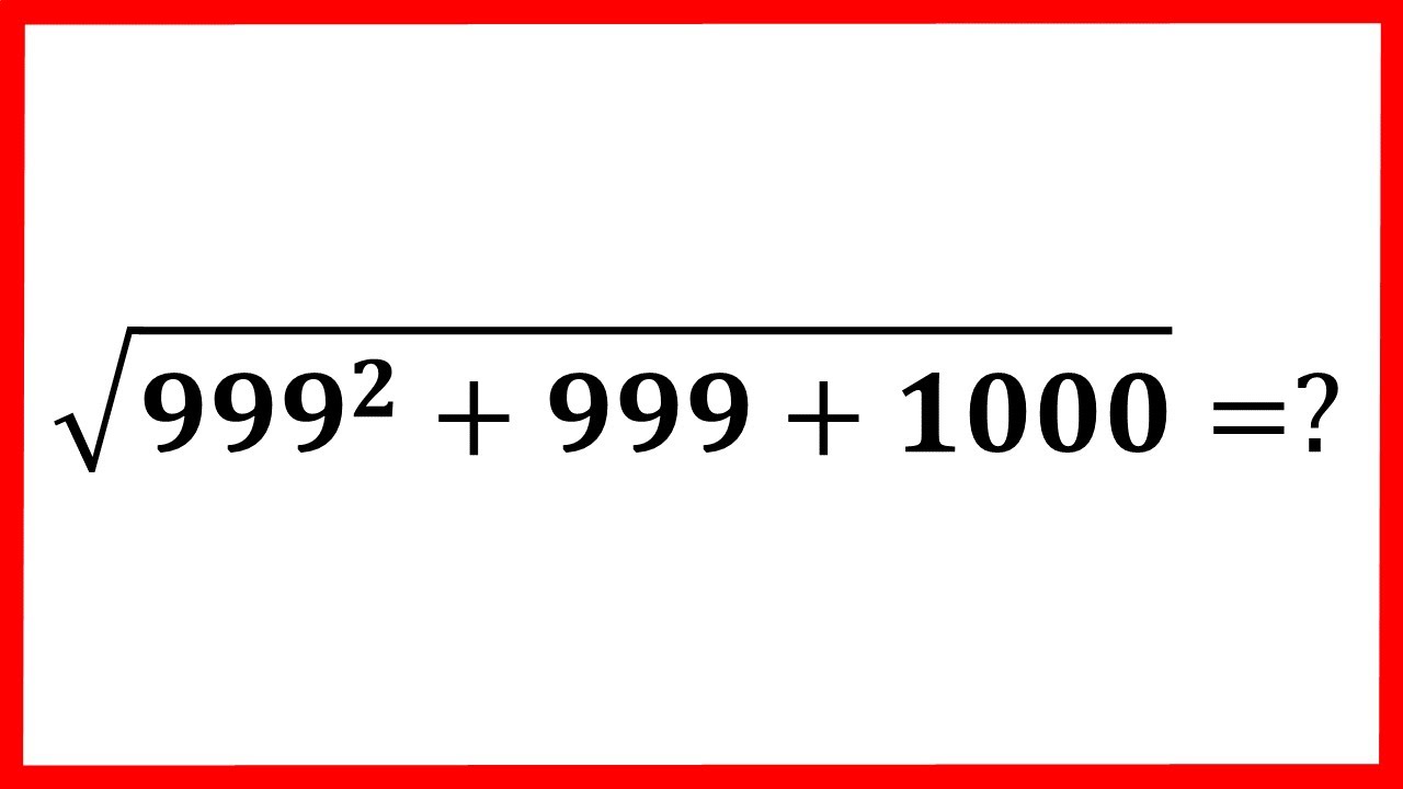 999 Squared Plus 999 Plus 1 How To Solve Square Root Olympiad Preparation SLMC Exam YouTube 999-squared-plus-999-plus-1-how-to-solve-square-root-olympiad-preparation-slmc-exam-youtube