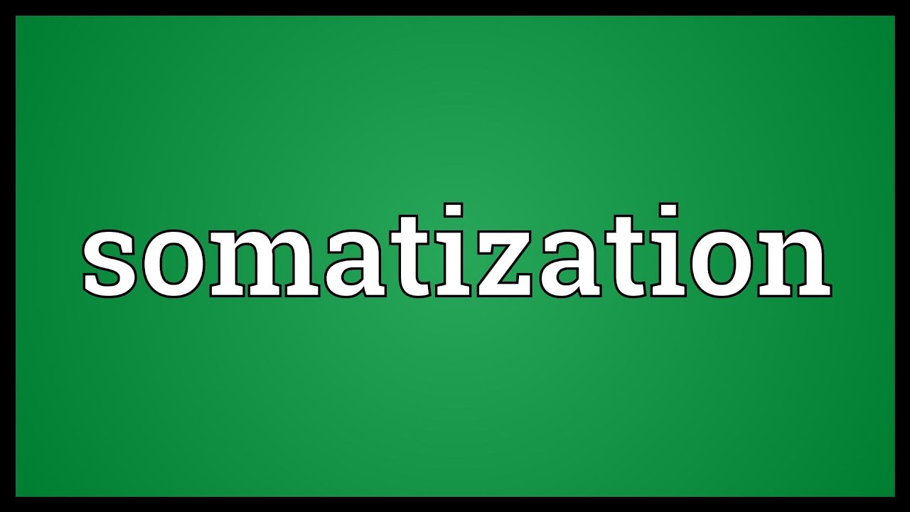 Somatization Meaning - YouTube