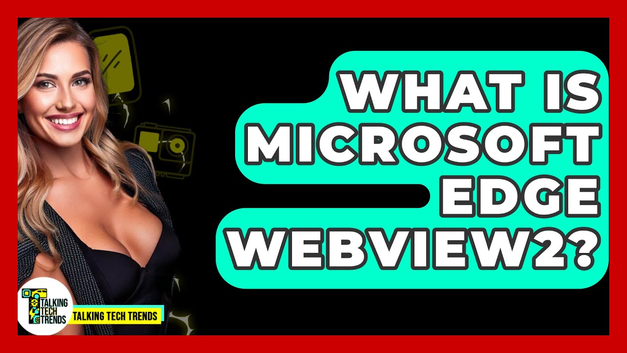 What Is Microsoft Edge WebView2? - Talking Tech Trends - YouTube