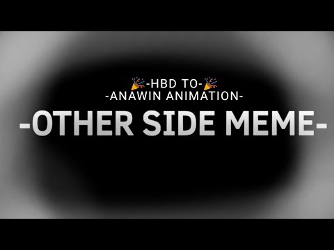 OTHER SIDE MEME [🎉GIFT FOR ANAWIN ANIMATION🎉] - YouTube
