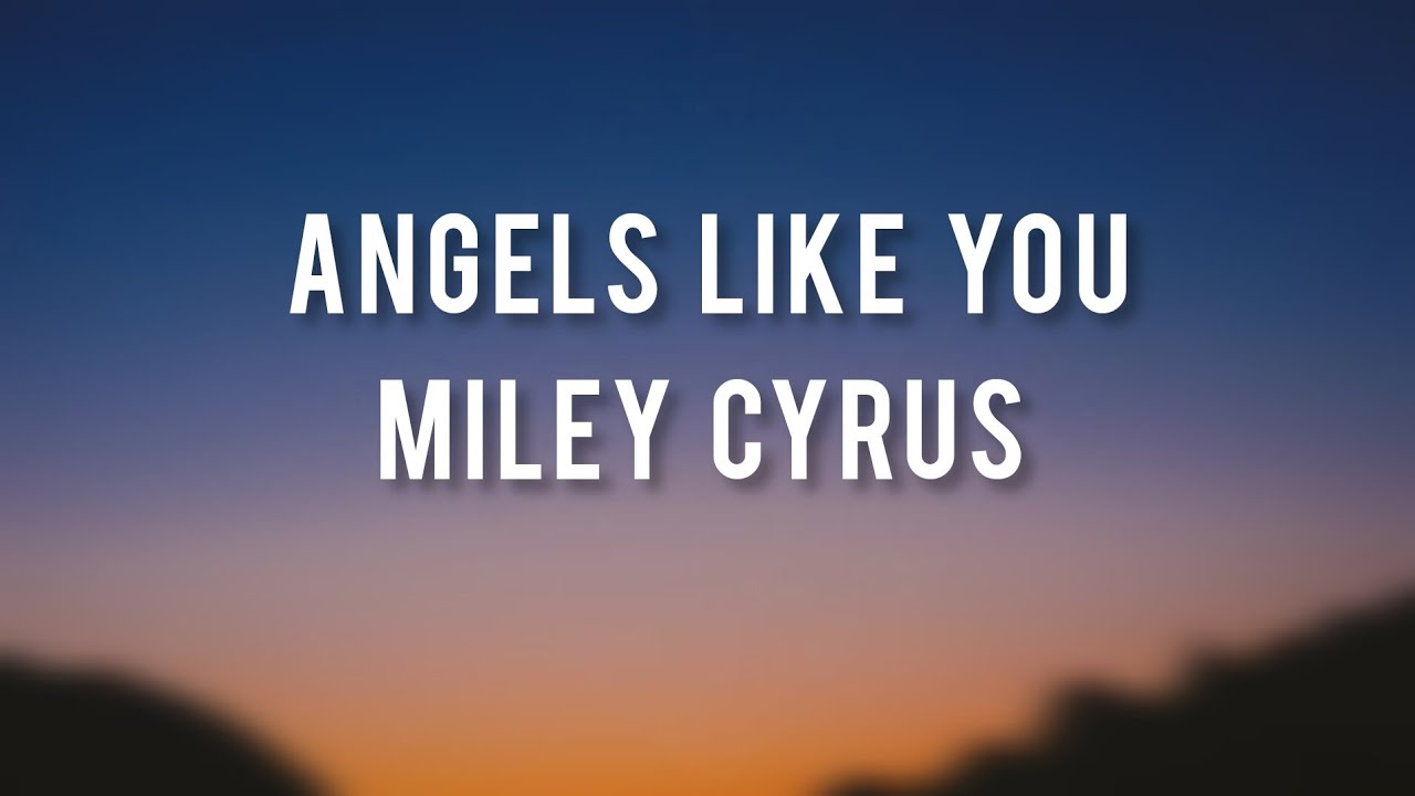 Miley Cyrus - angels like you(lyrics) - YouTube