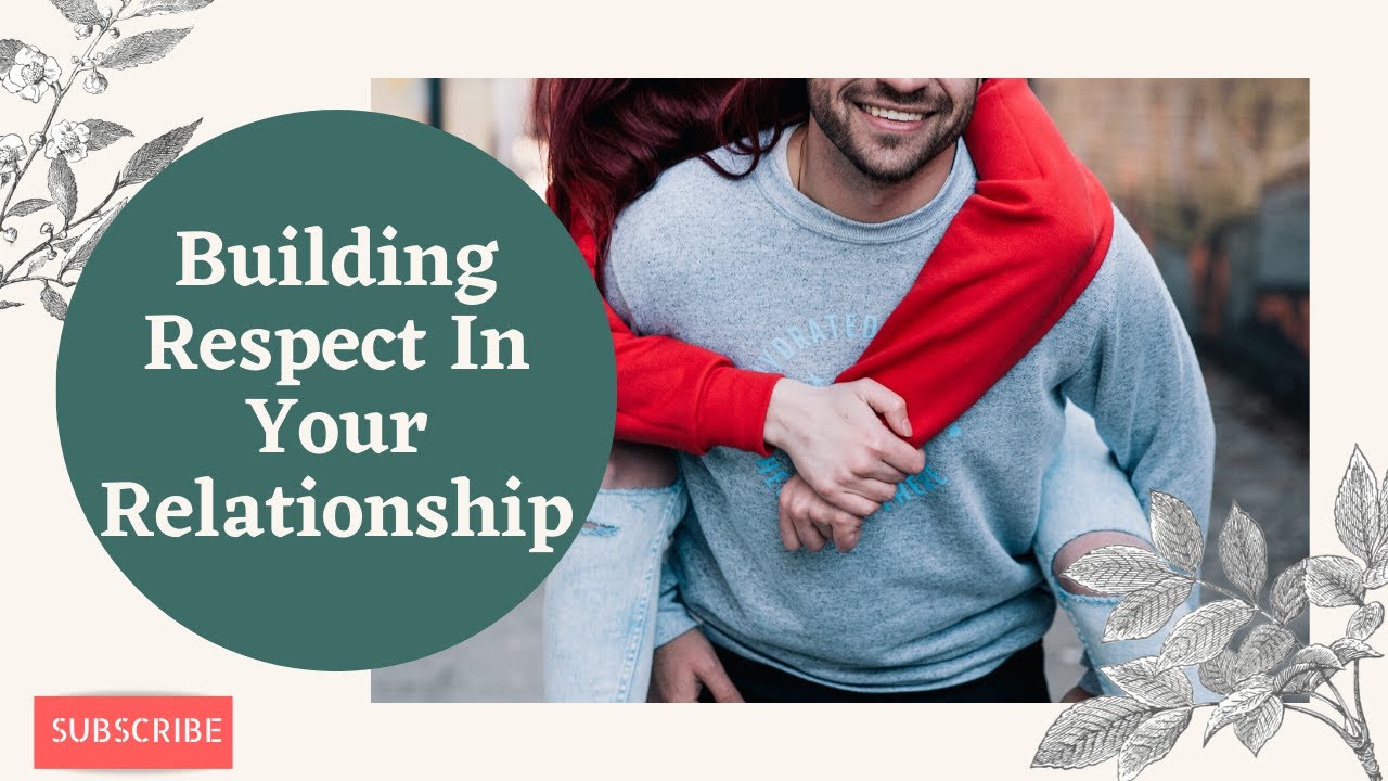 Building Respect In Your Relationship - YouTube