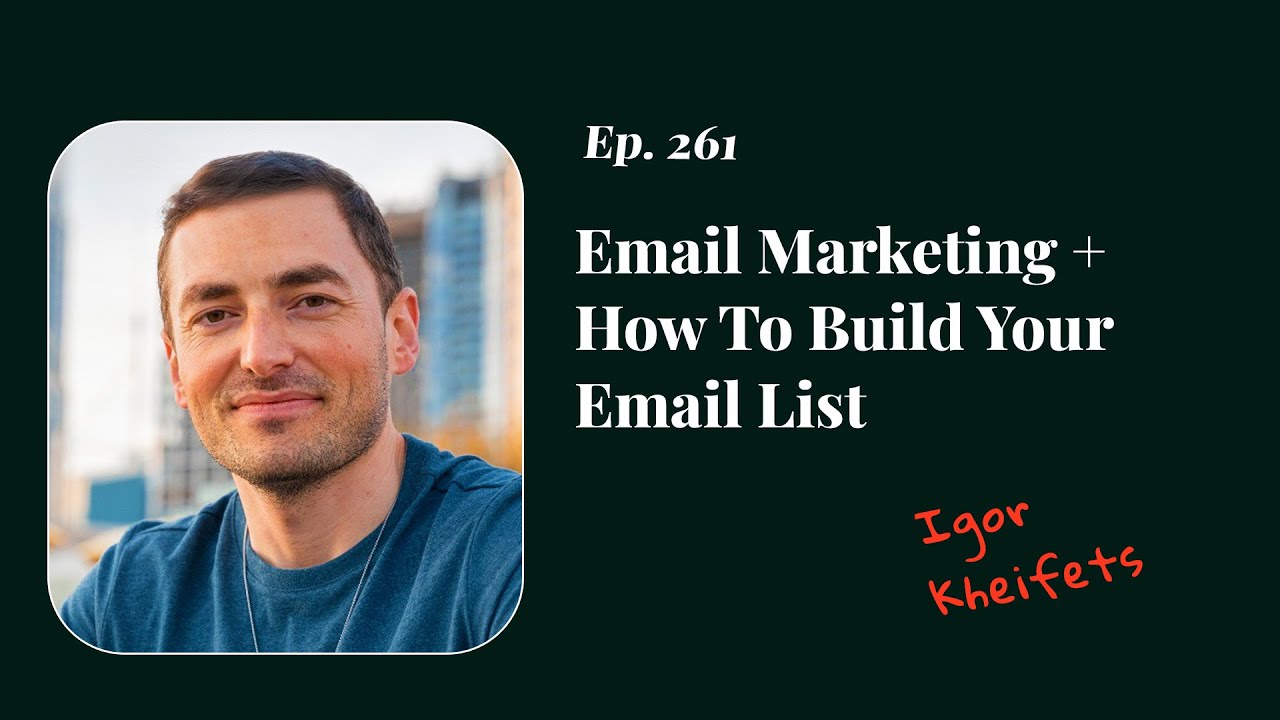 Email Marketing + How To Build Your Email List with Igor Kheifets - YouTube