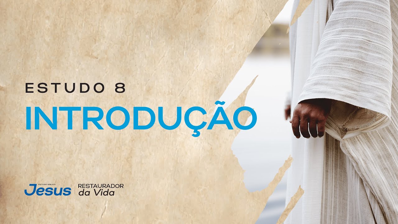 Estudo 8 - Introdução | Jesus Restaurador da Vida - YouTube