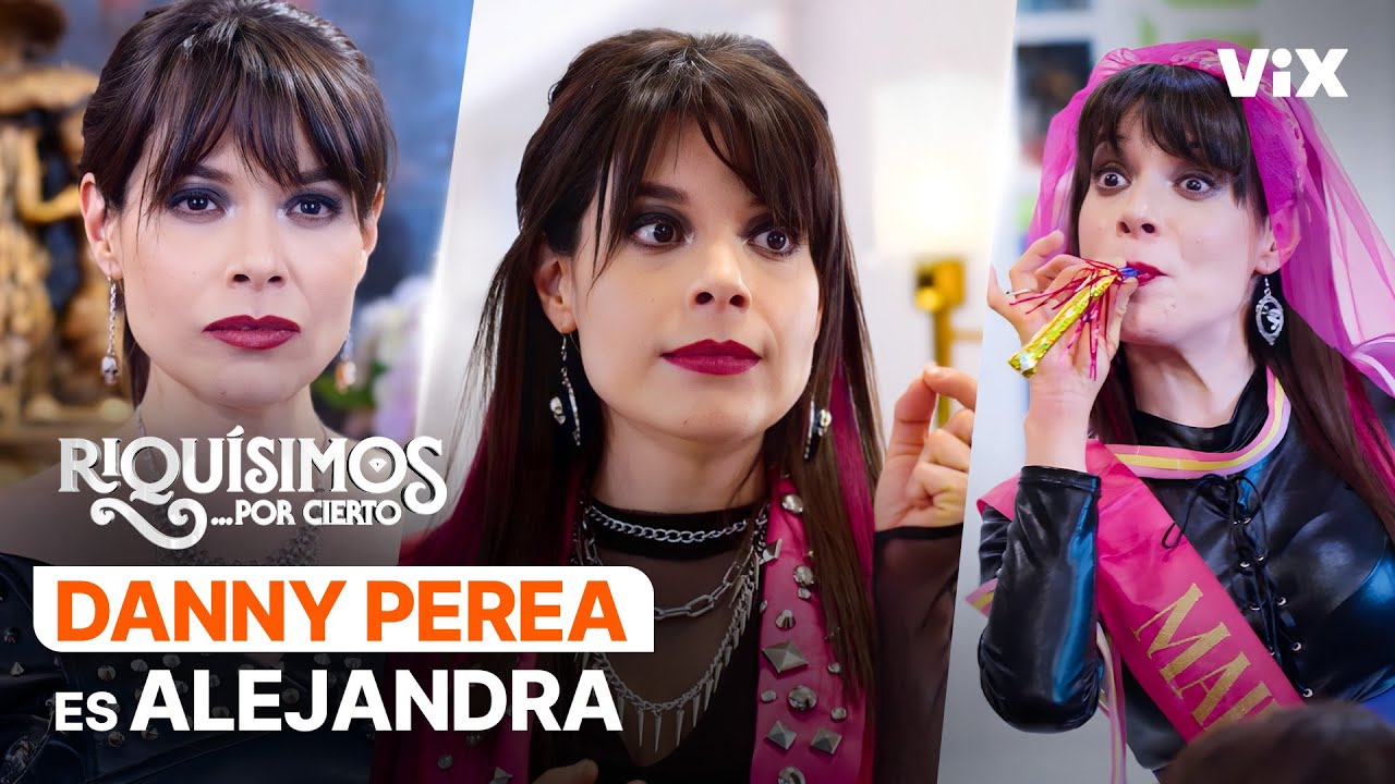 Danny Perea es Alejandra en Riquísimos … Por Cierto el spin-off de ...