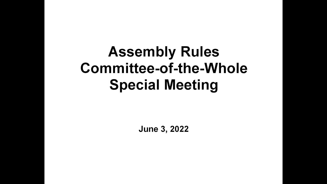 Assembly Rules Committee-of-the-Whole Special Meeting - YouTube