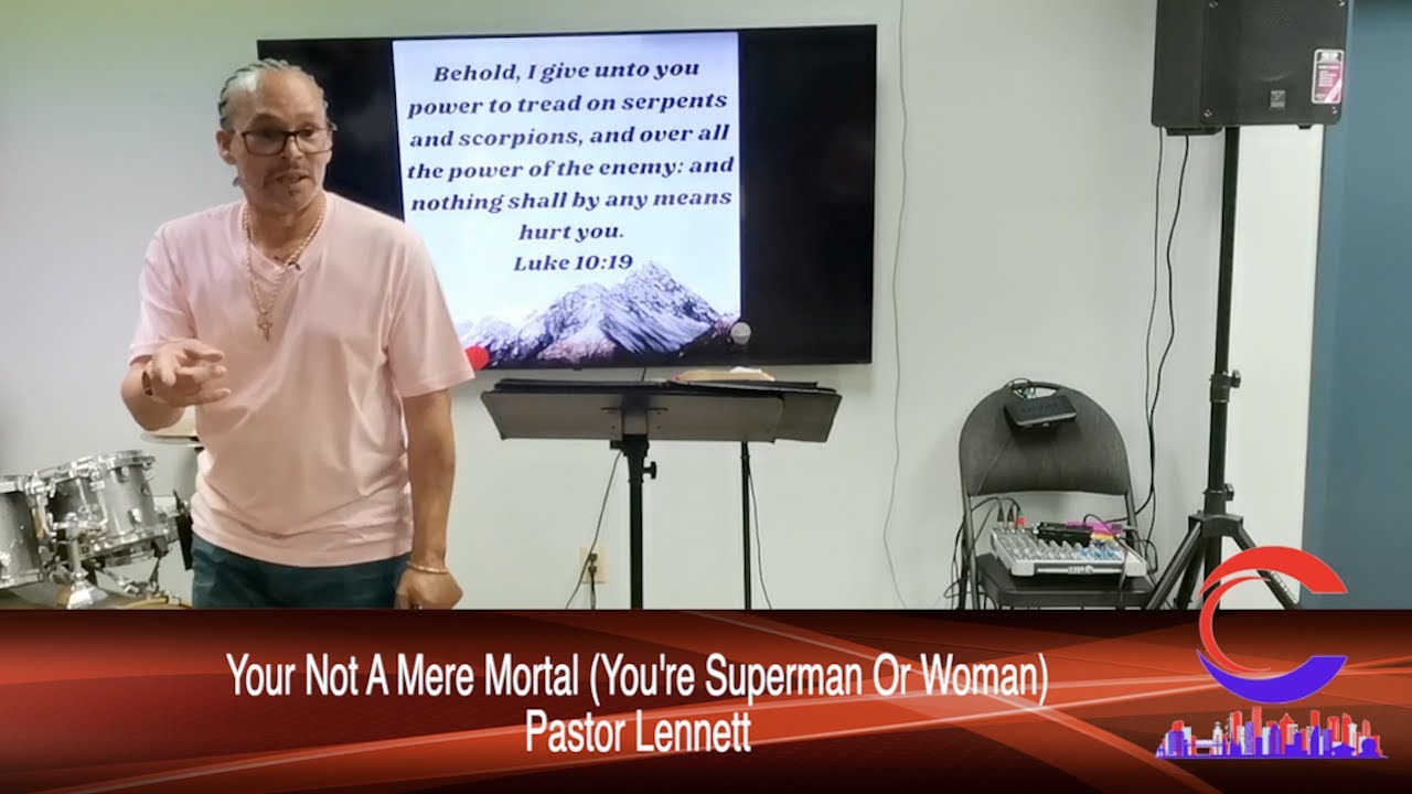 Your Not A Mere Mortal (You're Superman Or Woman)- Pastor Lennett - 12-10-2024 - YouTube