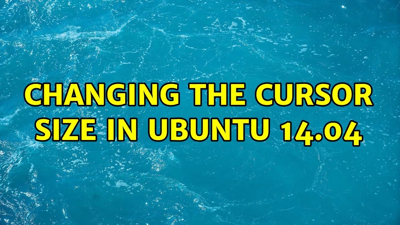 Changing The Cursor Size In Ubuntu 14 04 YouTube changing-the-cursor-size-in-ubuntu-14-04-youtube