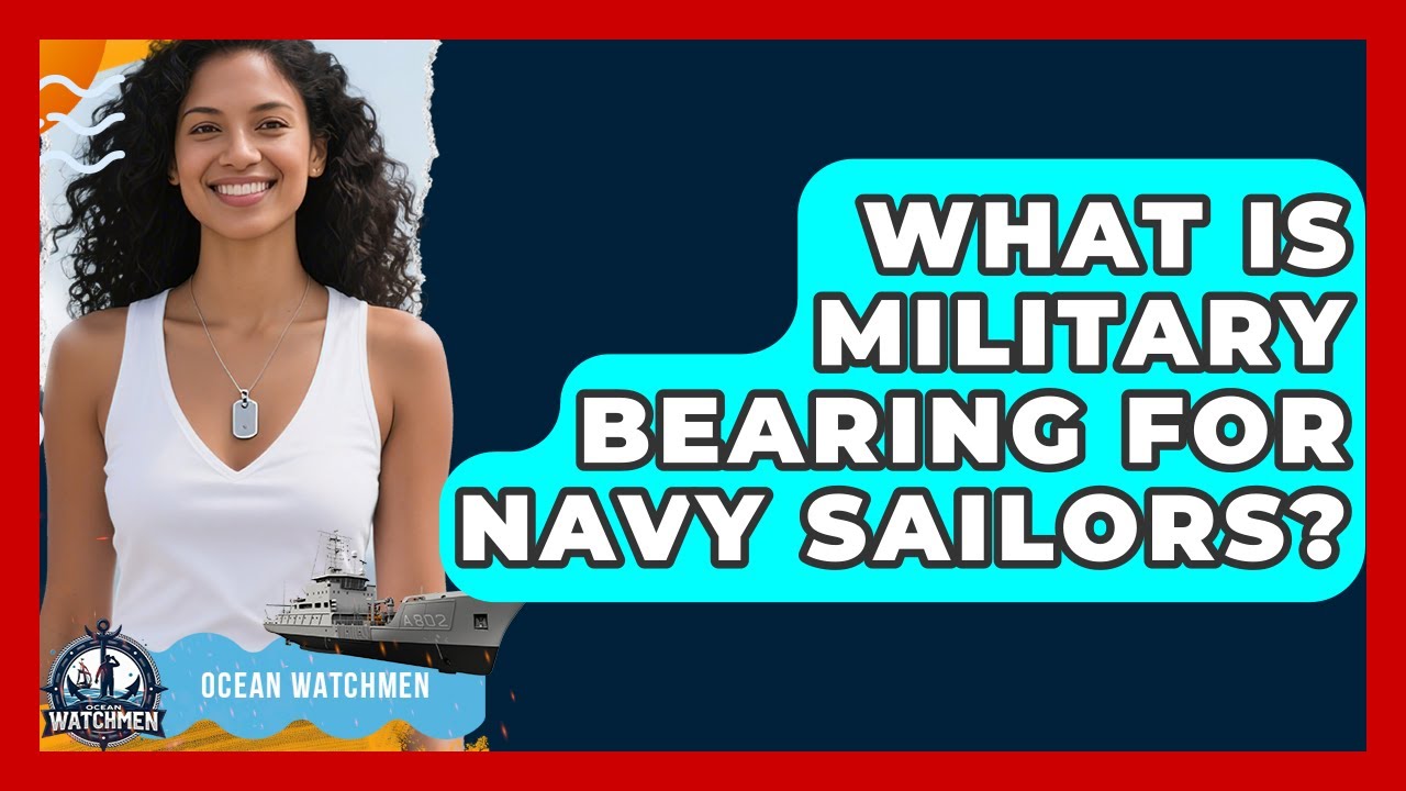 What Is Military Bearing For Navy Sailors? - Ocean Watchmen - YouTube