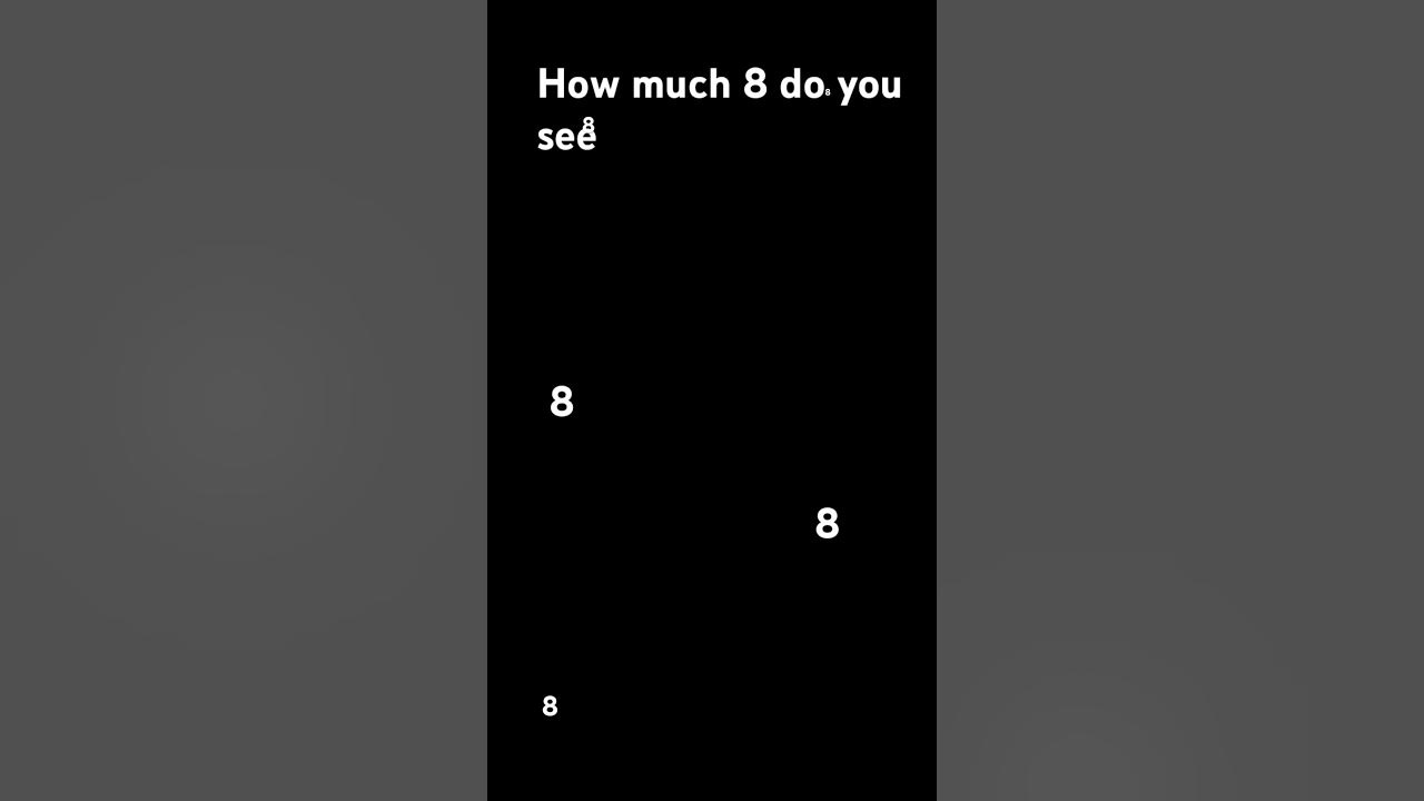 How Much 8 Do You See Youtube