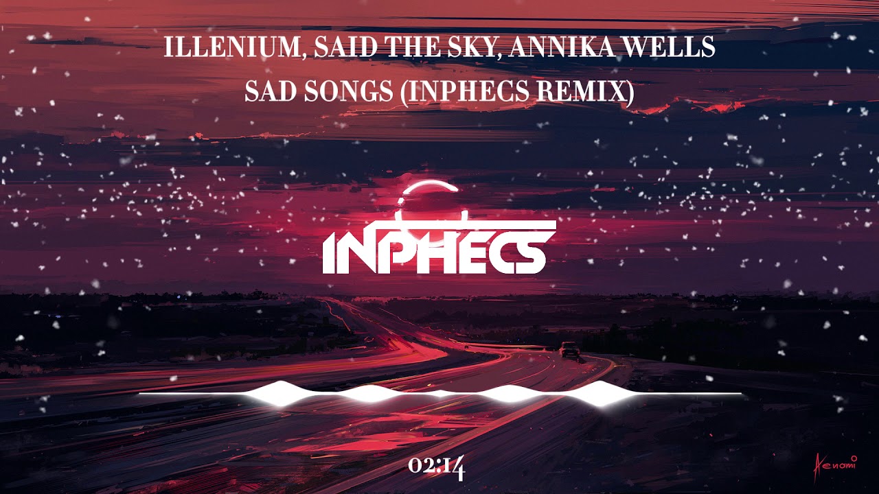 Illenium, Said The Sky, Annika Wells - Sad Songs (Inphecs Remix) - YouTube