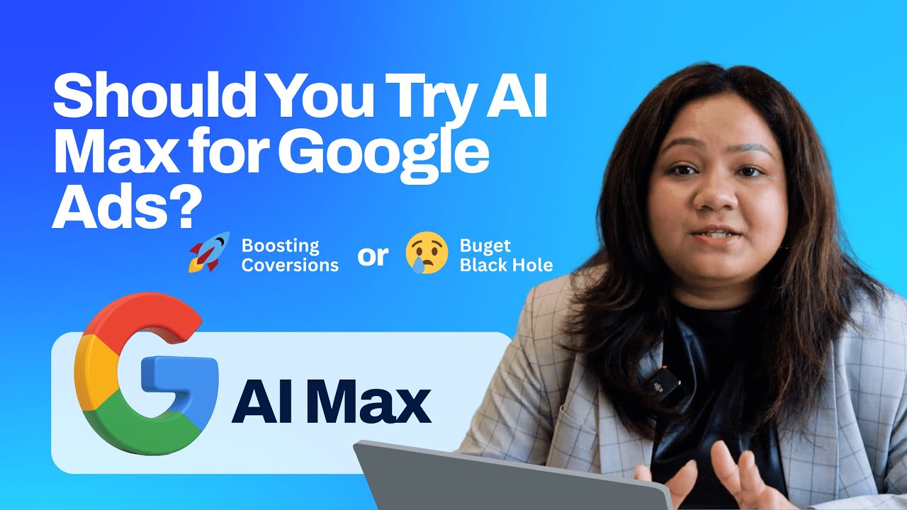 Google AI Max Explained: How to Know If It’s Worth It - YouTube