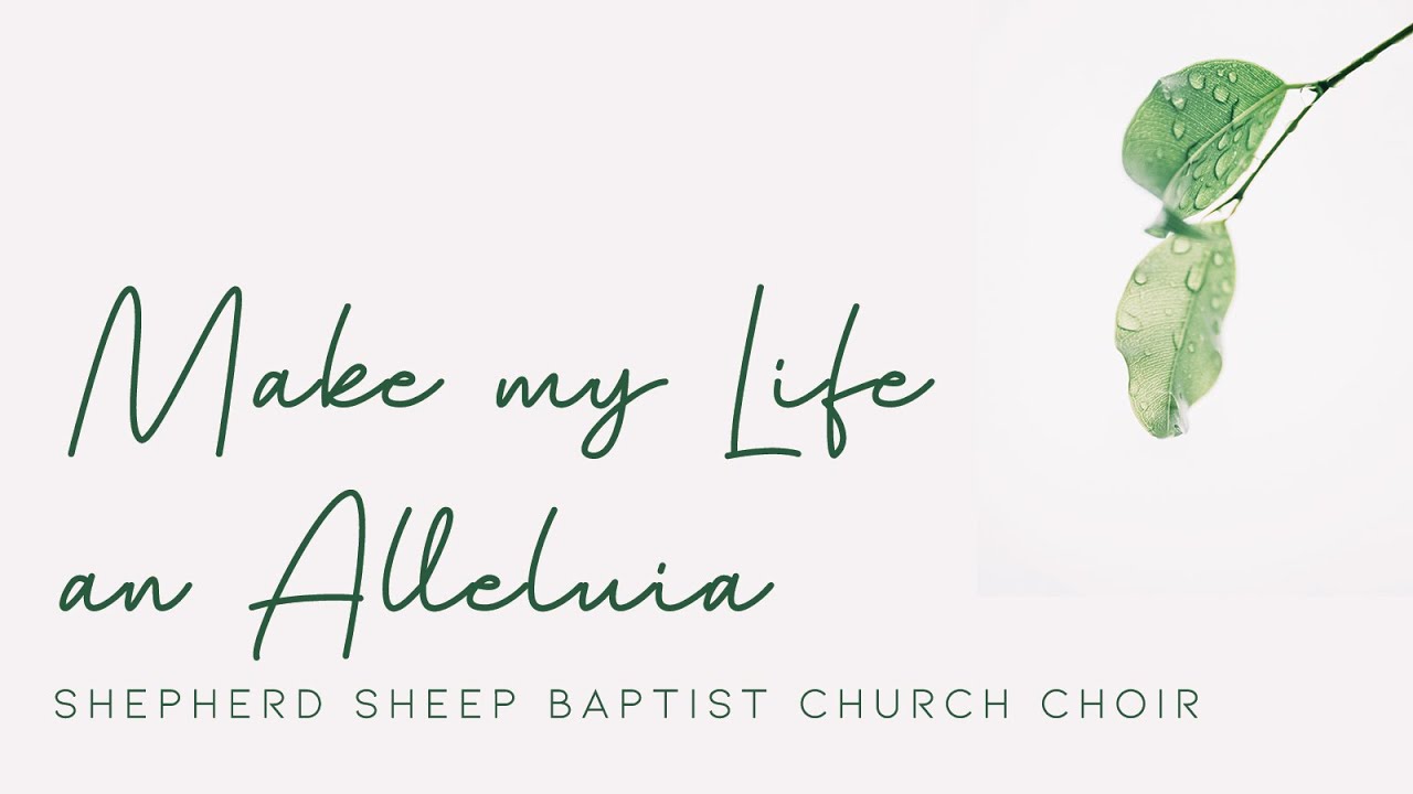 Make my Life an Alleluia | Shepherd Sheep Baptist Church Choir - YouTube