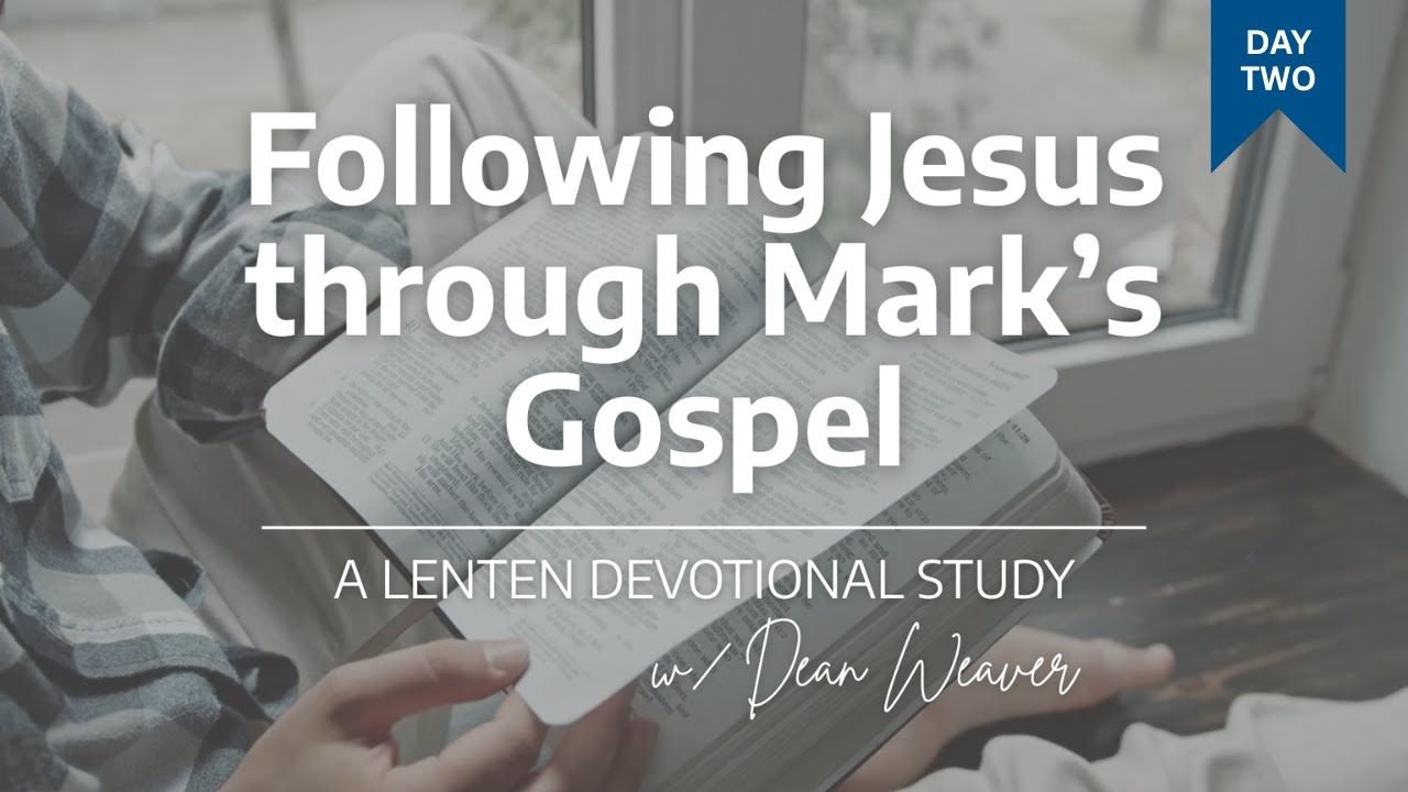 Following Jesus Through Mark's Gospel: A Lenten Devotion | DAY TWO ...