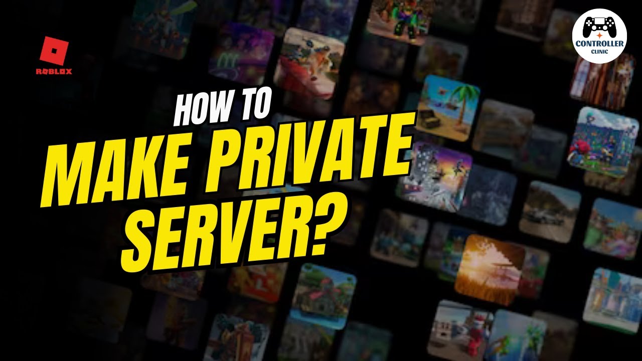 How To Make Private Server In Roblox - Full Guide - YouTube