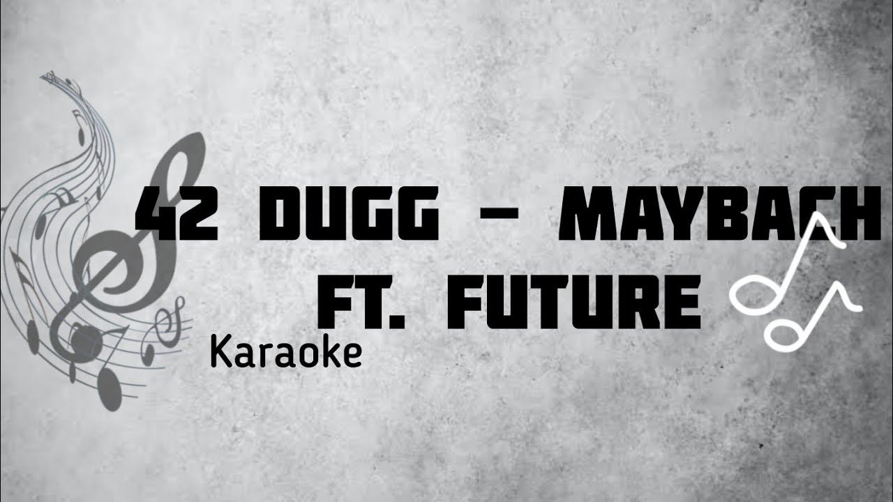 42 Dugg - Maybach ft. Future karaoke\rap yourself Sing/rap yourself ...