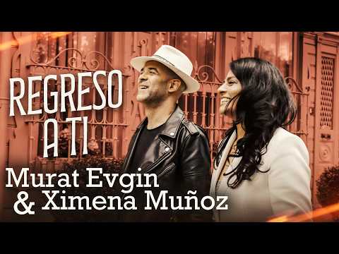 Murat Evgin & Ximena Muñoz - Regreso a ti (Official Music Video)
