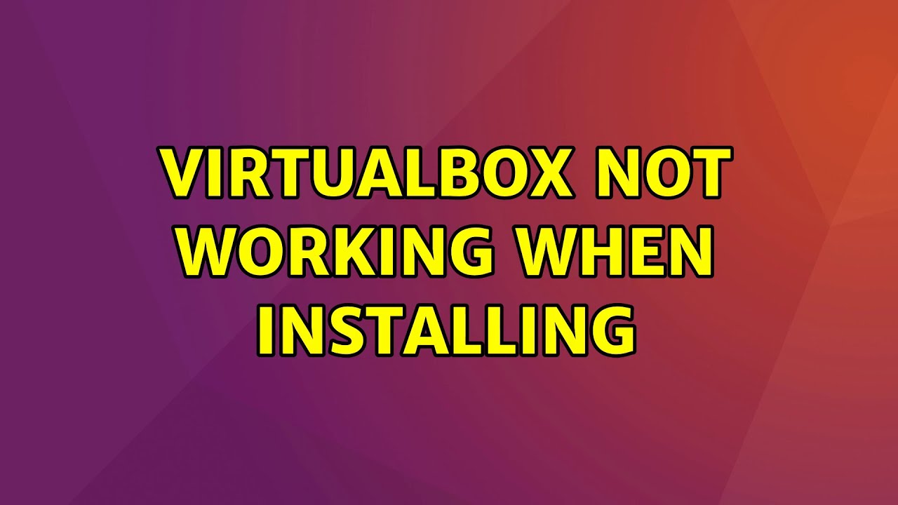 Ubuntu VirtualBox Not Working When Installing YouTube Ubuntu VirtualBox Not Working When Installing YouTube