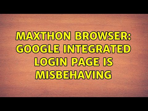 Maxthon browser: Google integrated login page is misbehaving - YouTube