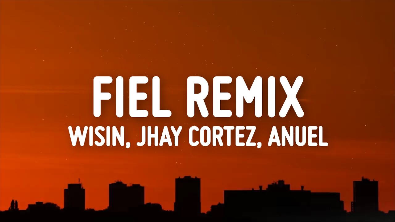 Wisin, Jhay Cortez, Anuel - Fiel Remix (Letra/Lyrics) ft. Myke Towers ...