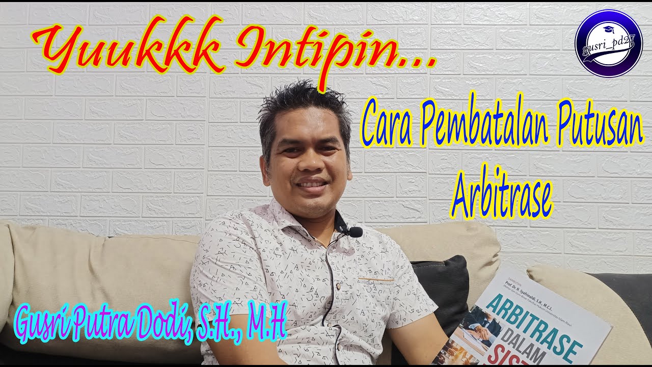Yuukkk Intipin, Cara Pembatalan Putusan Arbitrase | Gusri Putra Dodi, S.H., M.H. - YouTube