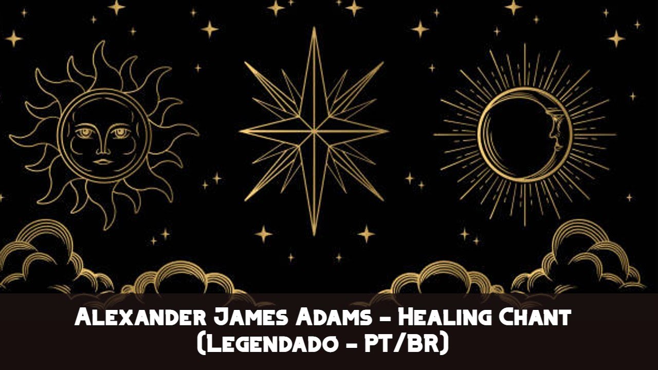 Alexander James Adams - Healing Chant (Legendado - PT/BR) - YouTube