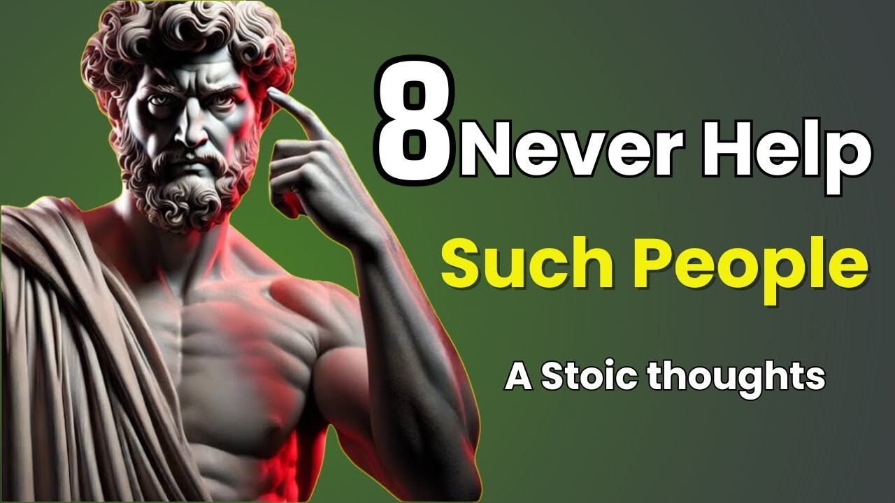 8 Types of People You Should NEVER Help || A Stoic thoughts - YouTube
