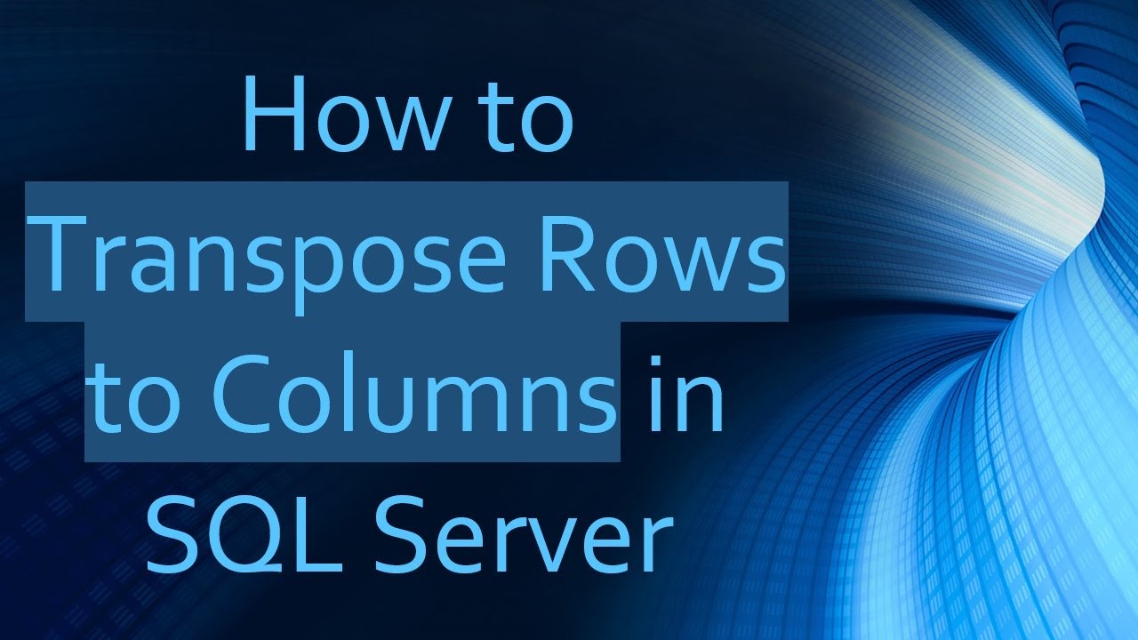 How to Transpose Rows to Columns in SQL Server - YouTube