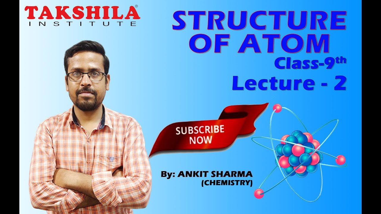 STRUCTURE OF ATOM (Lecture-2) By: Ankit Sharma |Chemistry| Class - 9th || Takshila Institute ...