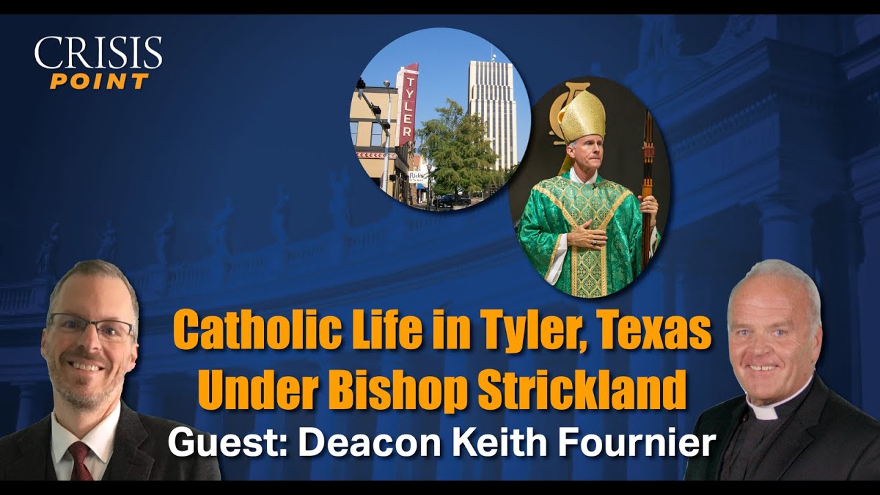 Catholic Life in Tyler, Texas Under Bishop Strickland (Guest: Deacon ...