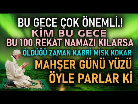 Kim bu gece bu 100 rekat namazı kılarsa kabre girince Allahüteala o kula bak neler yaşatacak!