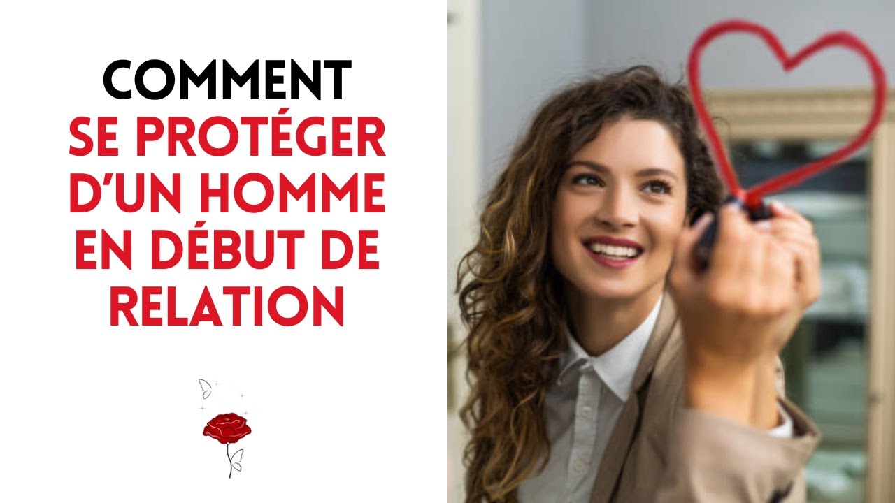 Comment se protéger d’un homme en début de relation : ce que vous devez ...