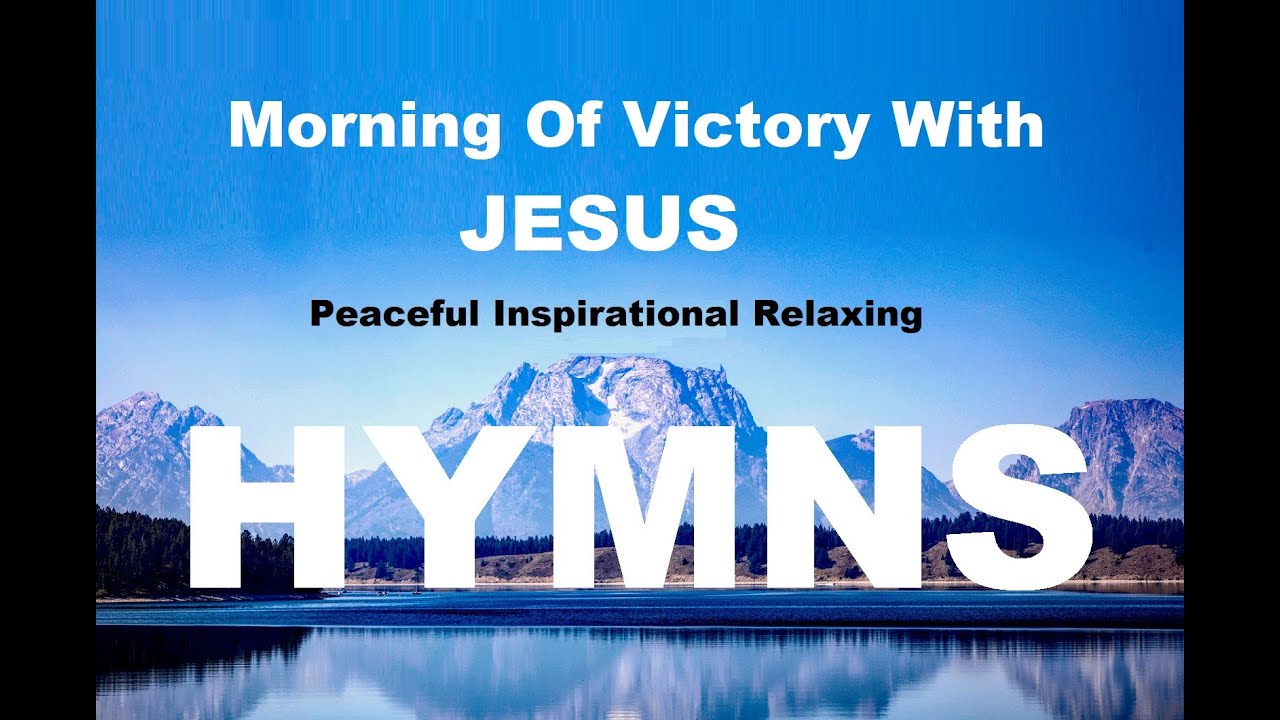 24/7 HYMNS: Morning Victory With JESUS Hymns - soft piano hymns + loop ...