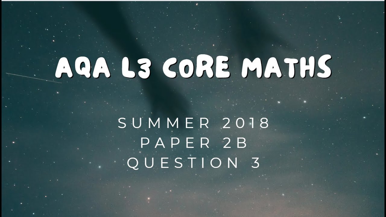 AQA L3 Core Maths June 2018 Paper 2B Question 3 - YouTube