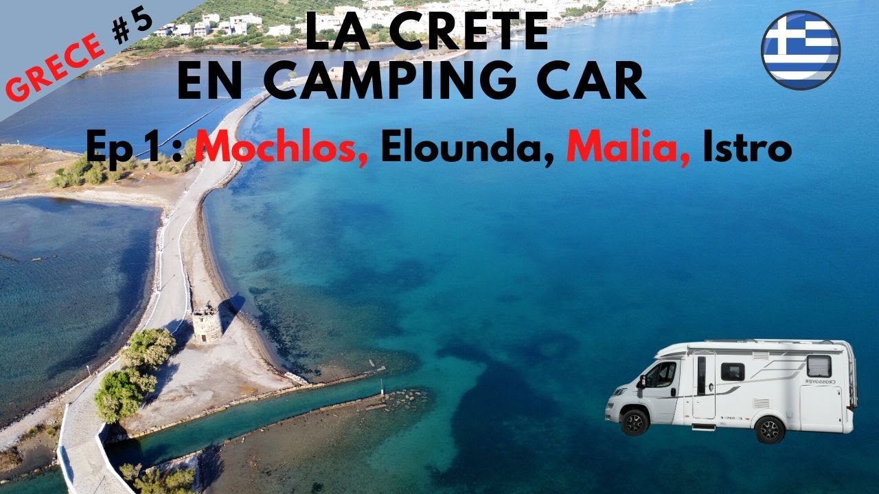 GRECE #5 : visiter la Crète en camping car, Elounda, Malia, Istro ...