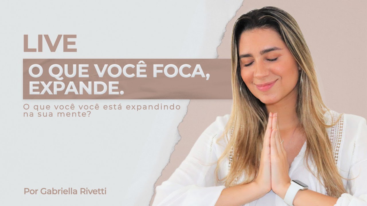 LIVE - O que você foca, expande. O que você você está expandindo na sua ...