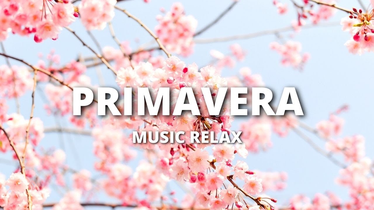 PRIMAVERA MUSIC RELAX - Equilibra la ENERGIA de tu HOGAR - POSITIVIDAD ...