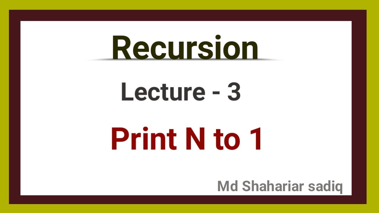 L 03 Print N To 1 Using Recursion Recursion Series Algorithm Series Youtube 2400