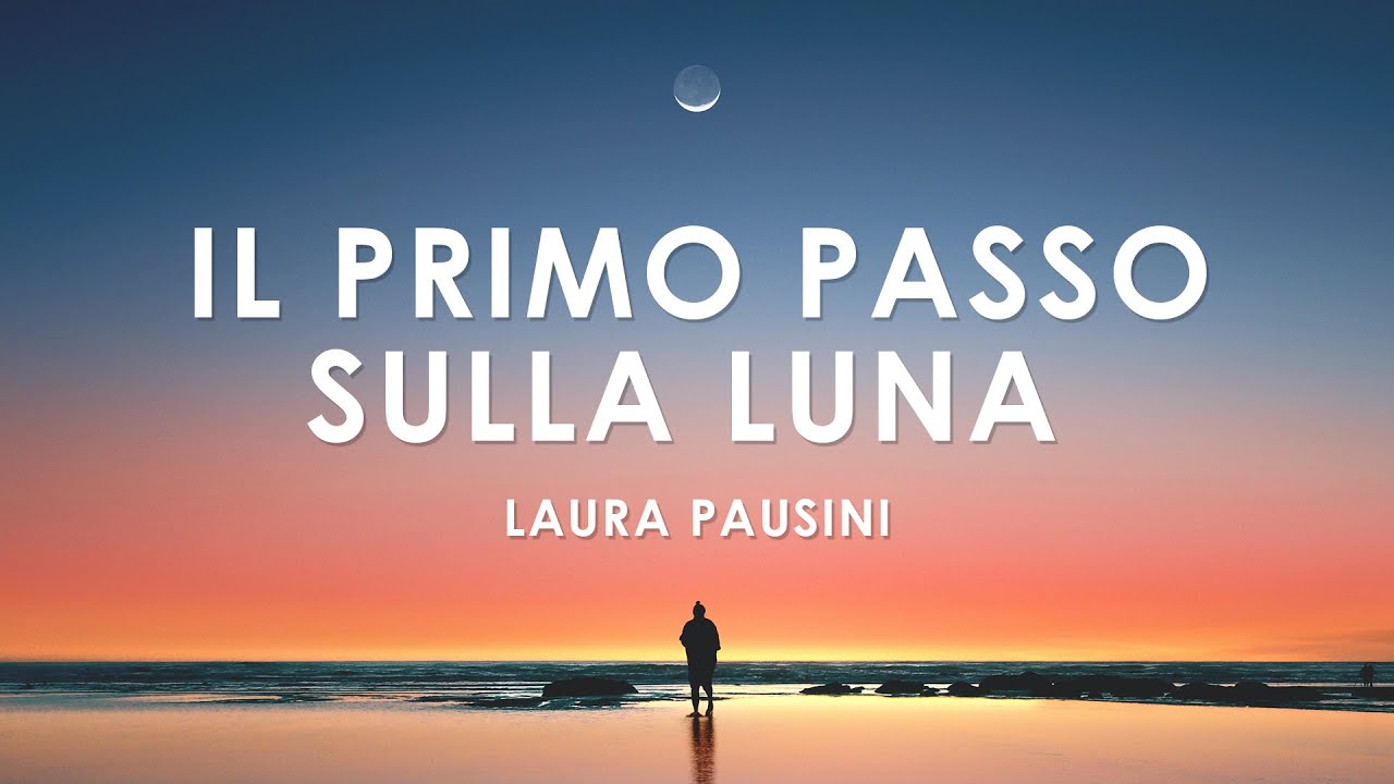 Laura Pausini - Il primo passo sulla luna (Lyrics/Testo/Letra) - YouTube