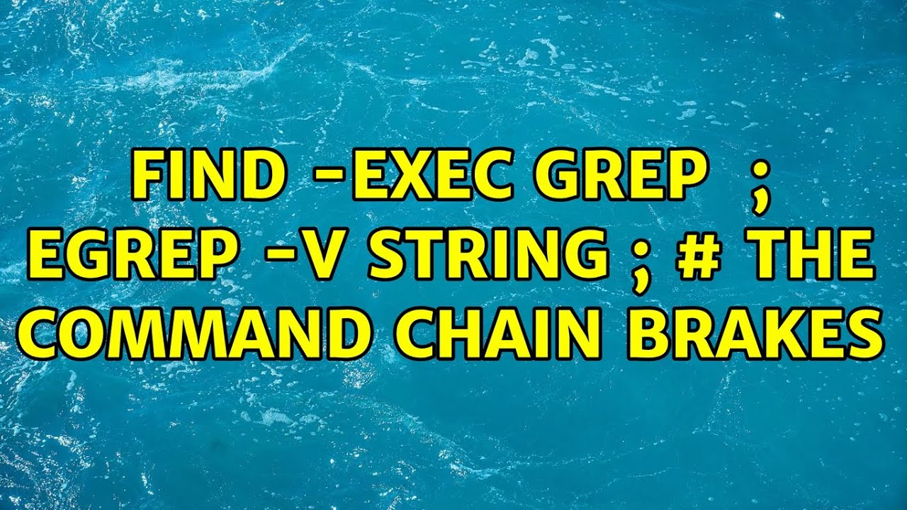 Find exec Grep Egrep v String The Command Chain Brakes YouTube Find exec Grep Egrep v String The Command Chain Brakes YouTube