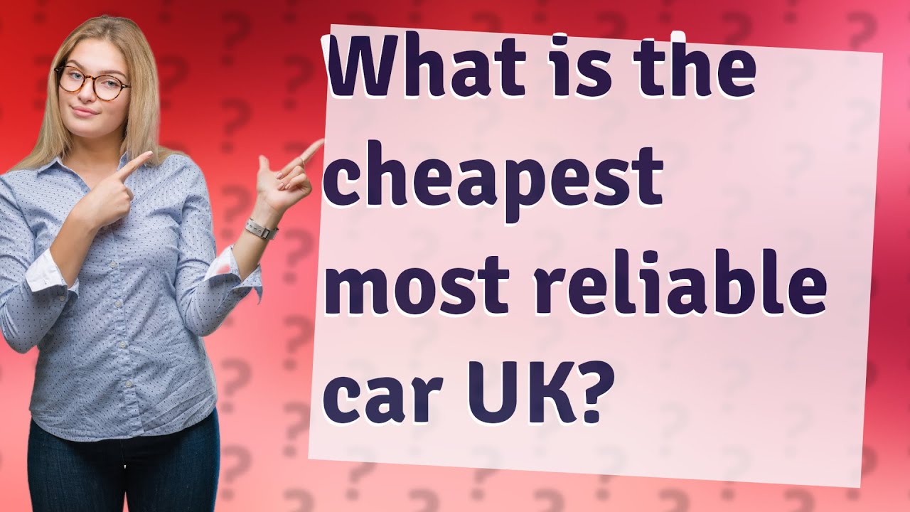 What is the cheapest most reliable car UK? - YouTube